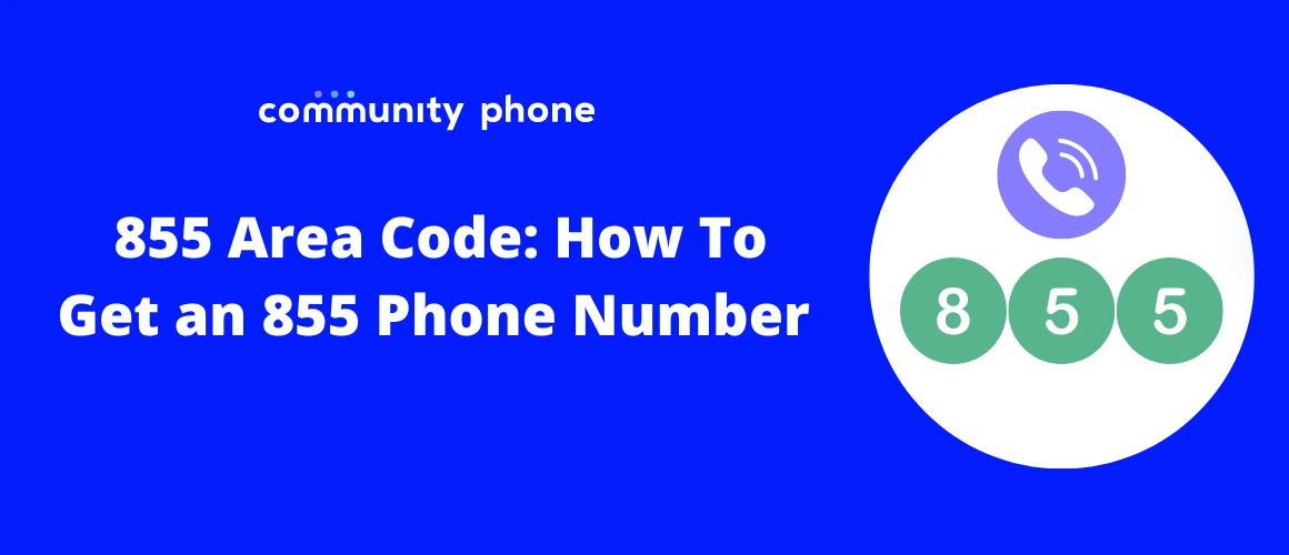 855 Area Code: What It Is and Why Your Business Needs It | Community Phone