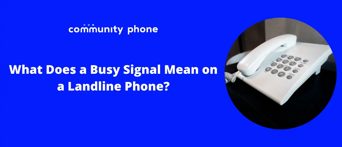 What Does a Busy Signal Mean on a Landline Phone? | Community Phone