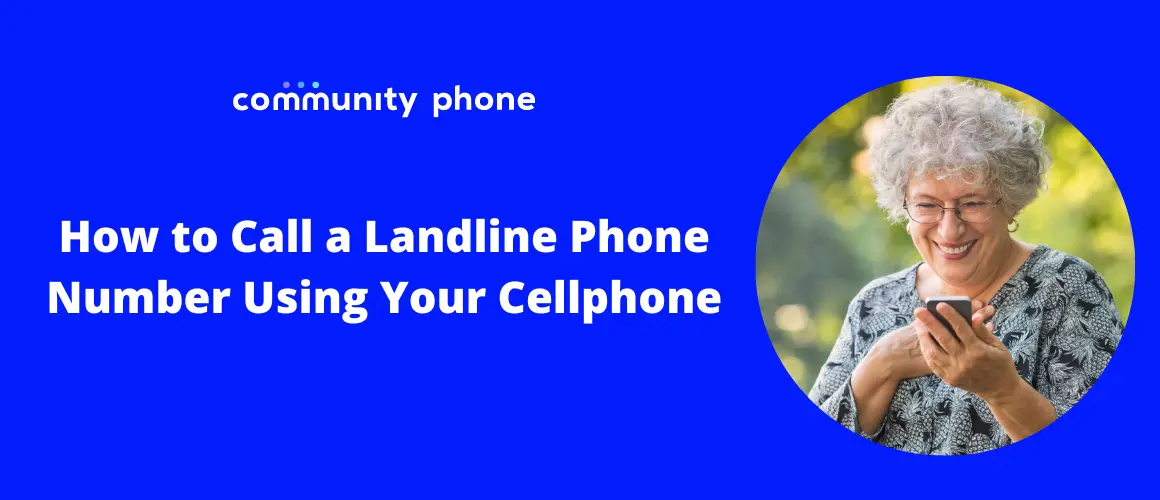 How to Call a Landline Phone Number Using Your Cellphone | Community Phone