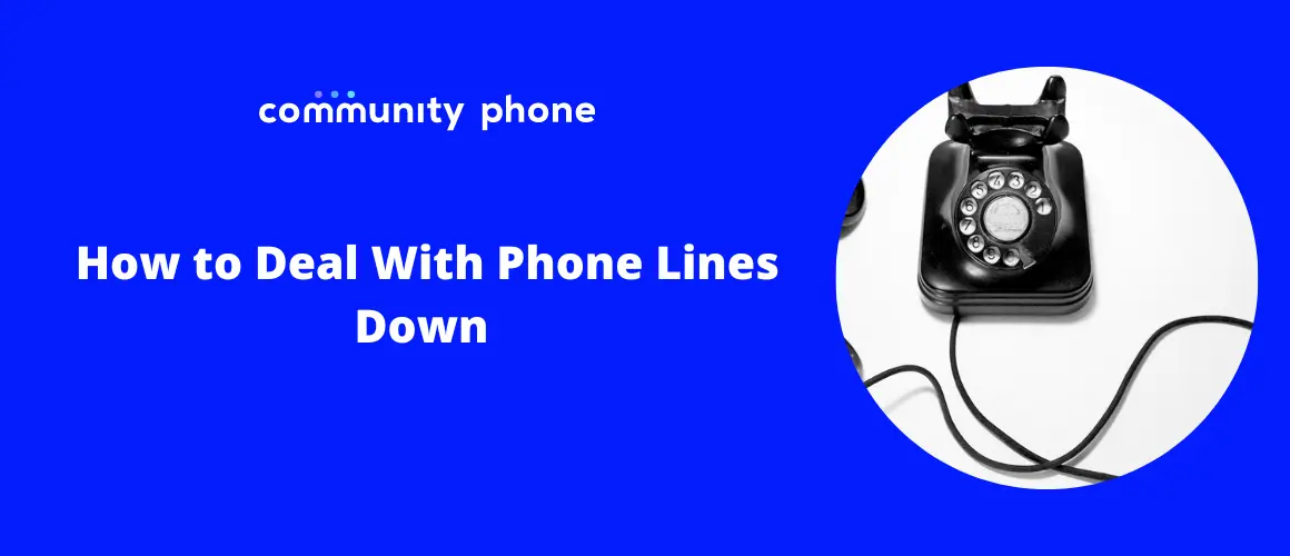 How to Deal with Phone Lines Down in Your Area | Community Phone