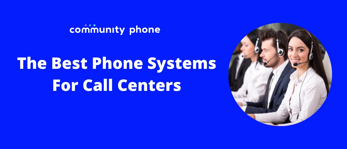 10 Best Phone Systems for Call Centers | Community Phone