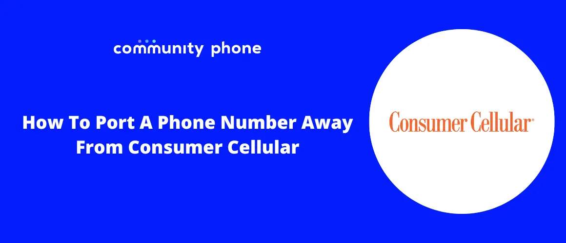 How to Port a Phone Number Away from Consumer Cellular | Community Phone
