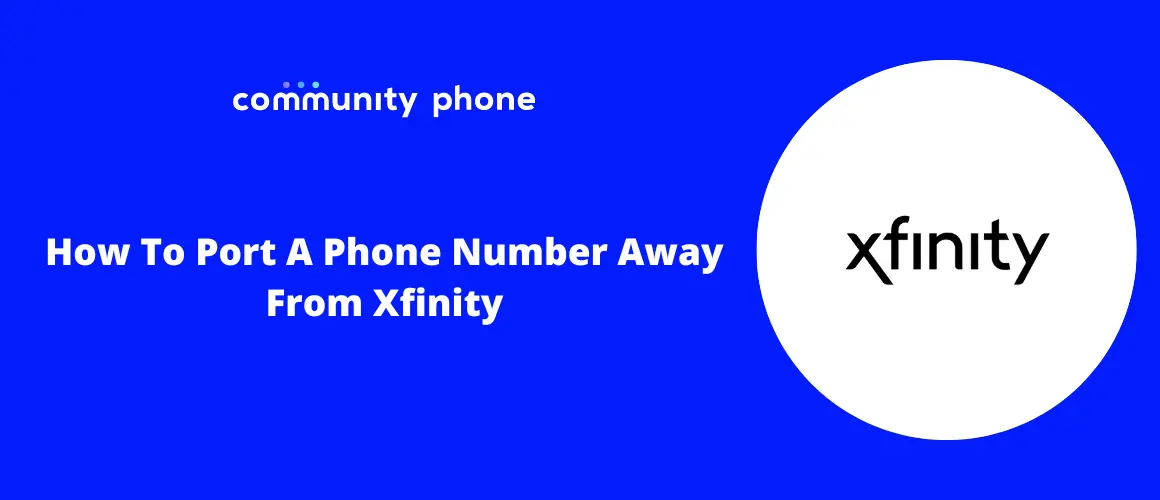How to Port a Phone Number Away from Xfinity | Community Phone
