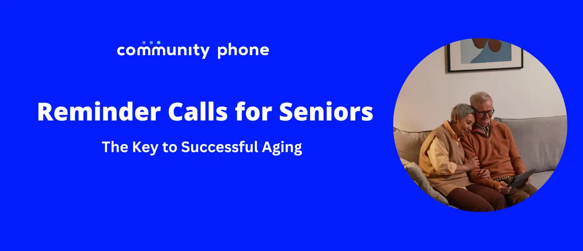 Reminder Calls for Seniors: The Key to Successful Aging | Community Phone