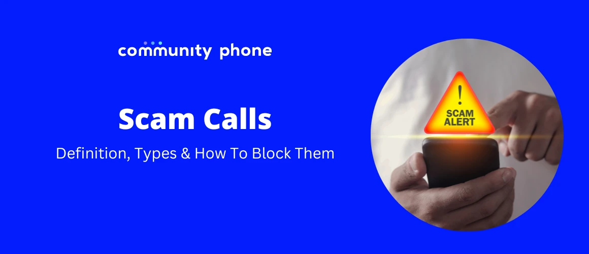 Scam Calls: Definition, Types & How to Block Them | Community Phone
