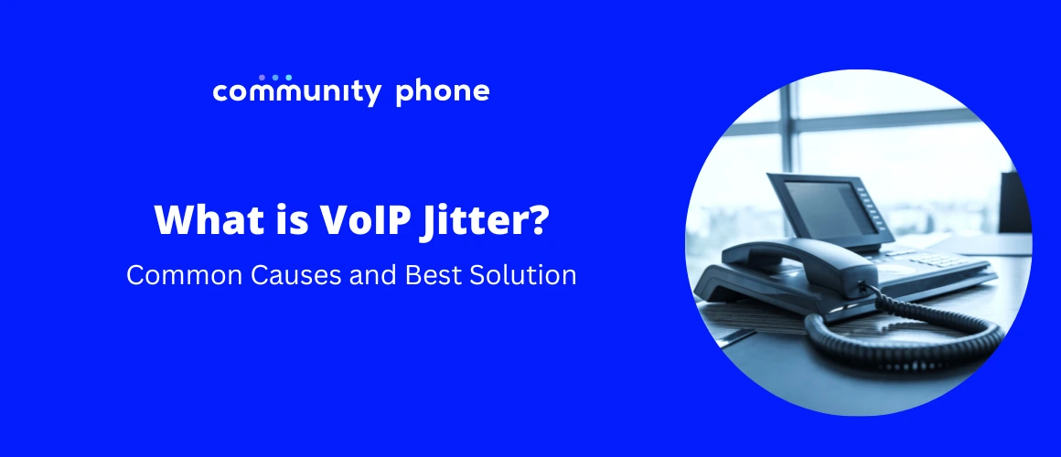 What Is VoIP Jitter? Common Causes and Best Solution | Community Phone