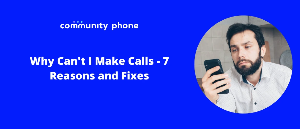 Why Can’t I Make Calls? 7 Reasons and Fixes | Community Phone