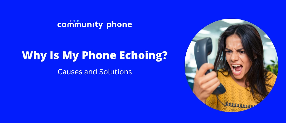 Why Is My Phone Echoing? Top 4 Causes and Solutions | Community Phone