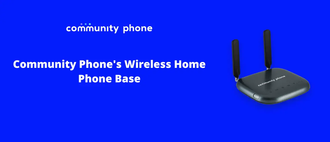Community Phone’s Wireless Home Phone Base | Community Phone